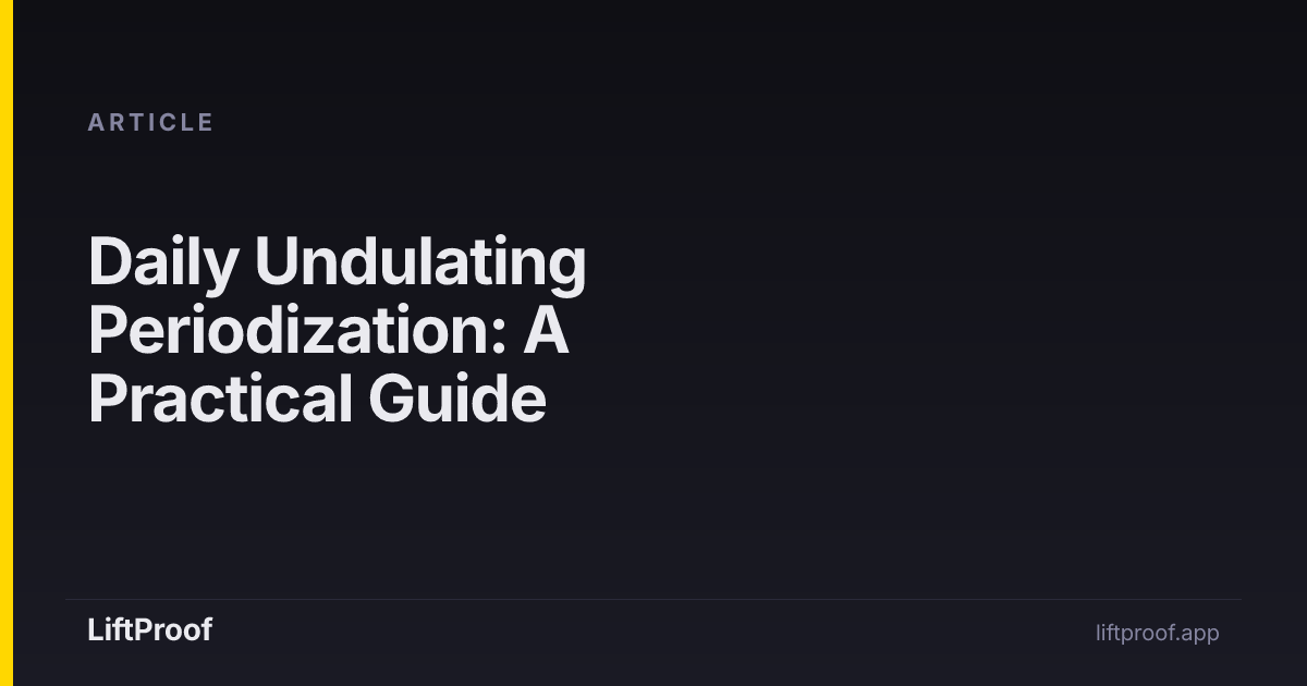 Daily Undulating Periodization: A Practical Guide | LiftProof